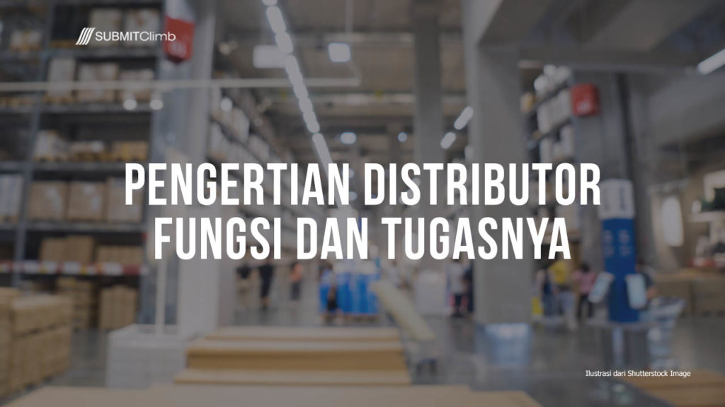 Pengertian Distributor Adalah, Arti Distributor dan Fungsi Distributor
